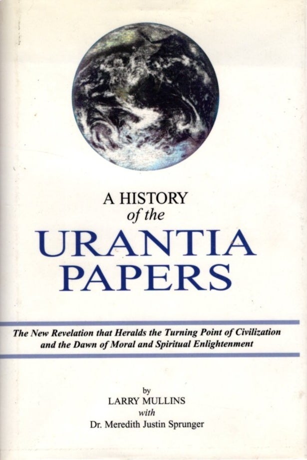 A HISTORY OF THE URANTIA PAPERS | Larry Mullins, Meredith Justin ...