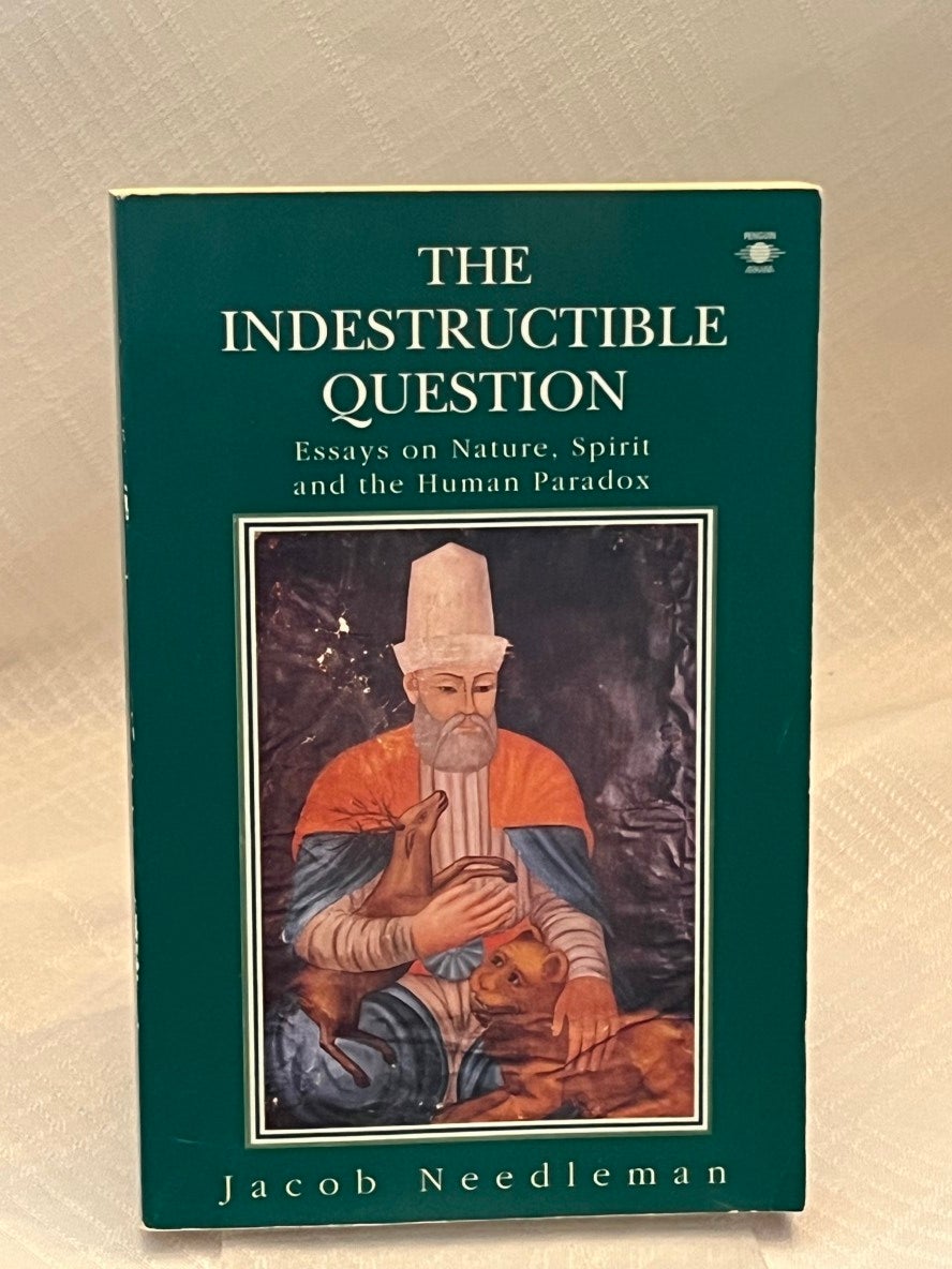 THE INDESTRUCTIBLE QUESTION: ESSAYS ON NATURE, SPIRIT AND THE HUMAN ...